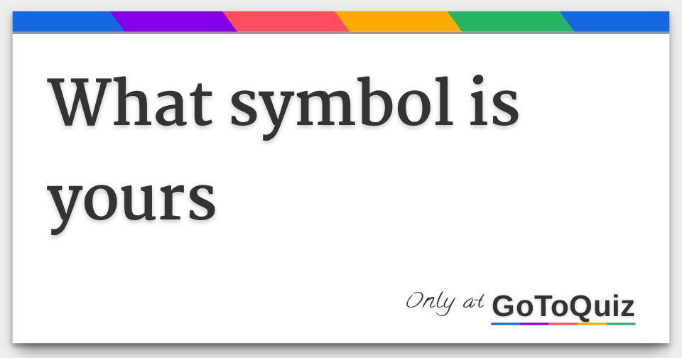What symbol is yours