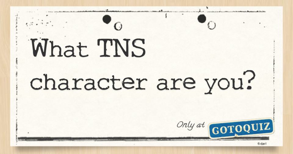 What Tns Character Are You