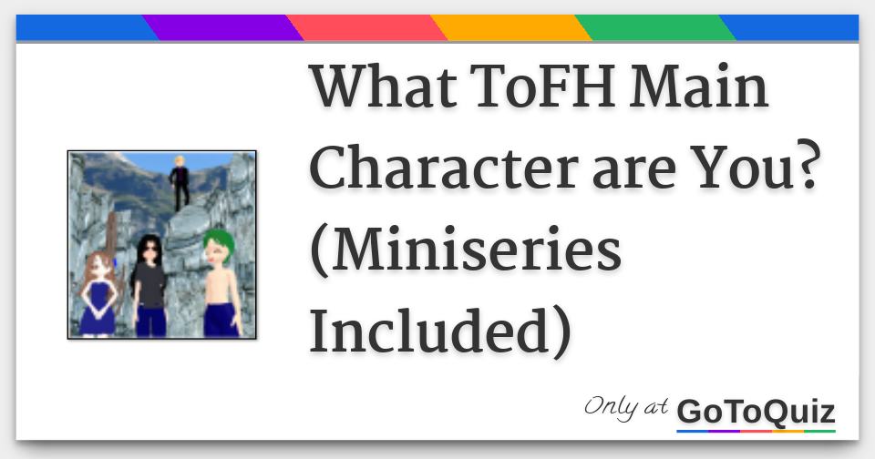 Results: What ToFH Main Character are You? (Miniseries Included)
