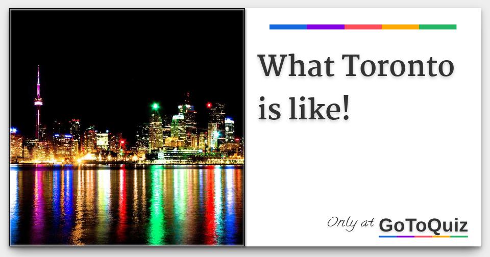 What Toronto is like!