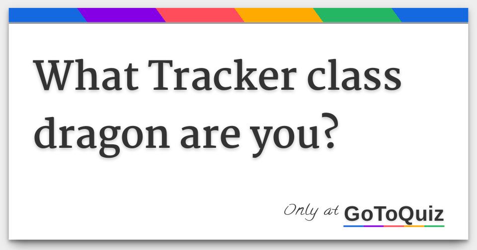 What Tracker class dragon are you?