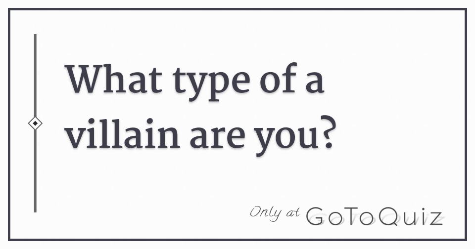 What type of a villain are you?