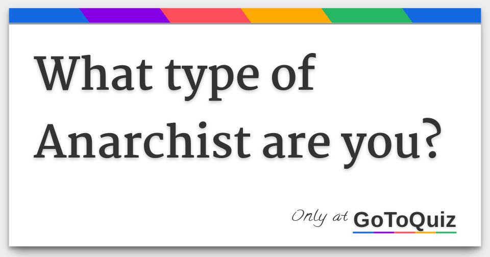 What type of Anarchist are you?