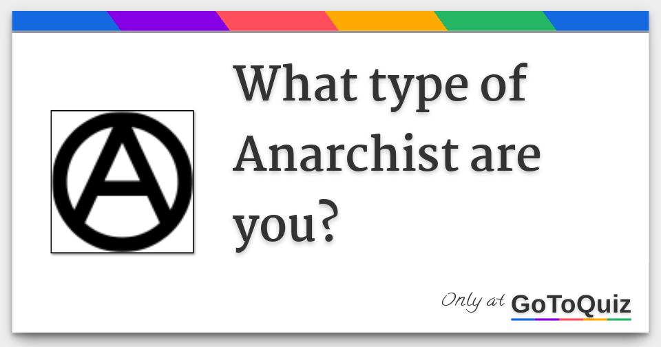 What type of Anarchist are you?