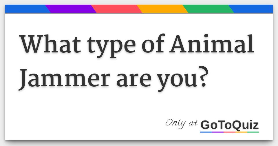 What type of Animal Jammer are you?
