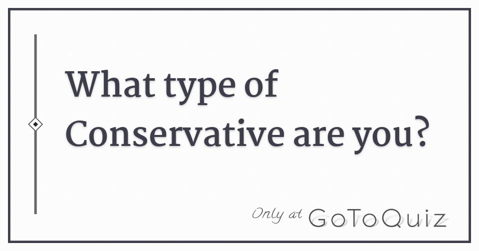 What type of Conservative are you?