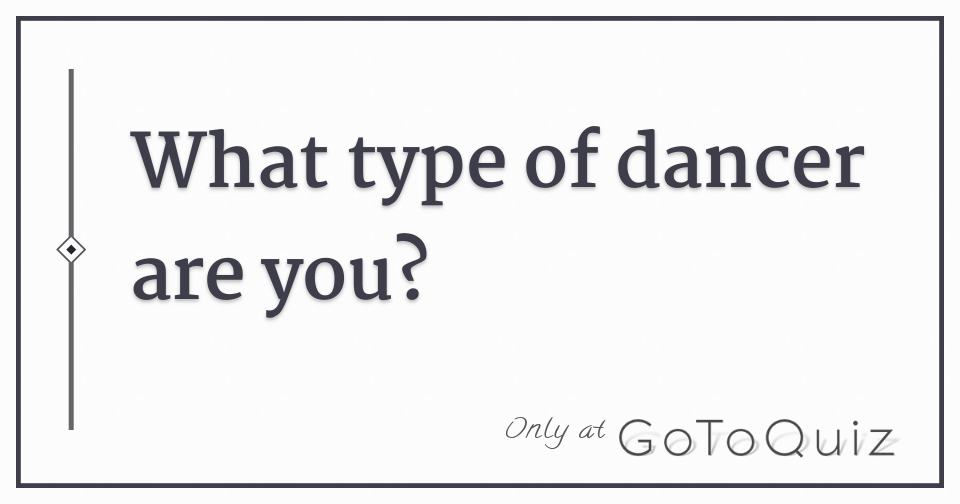 What type of dancer are you?