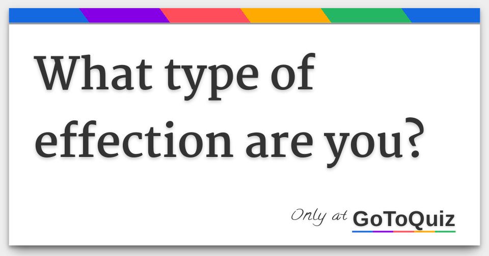 what type of effection are you?