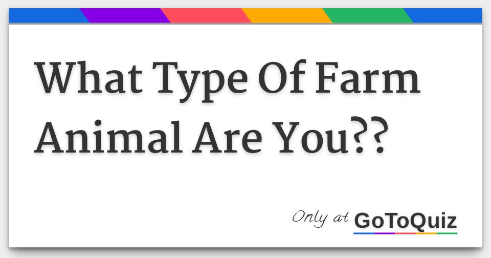 What Type Of Farm Animal Are You??