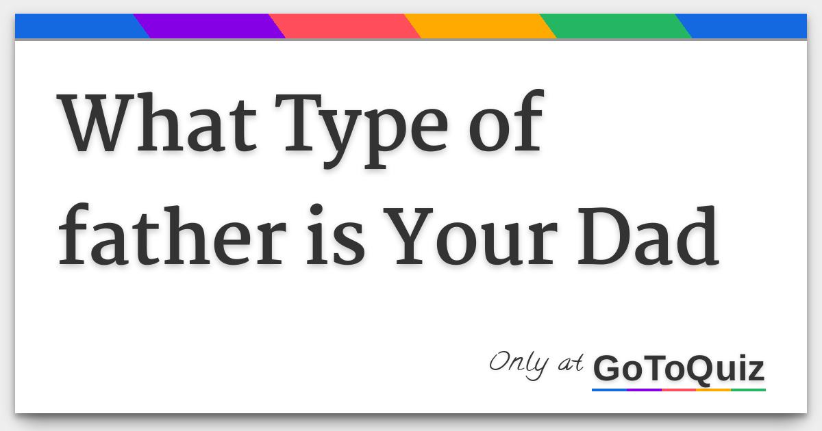 What Type of father is Your Dad