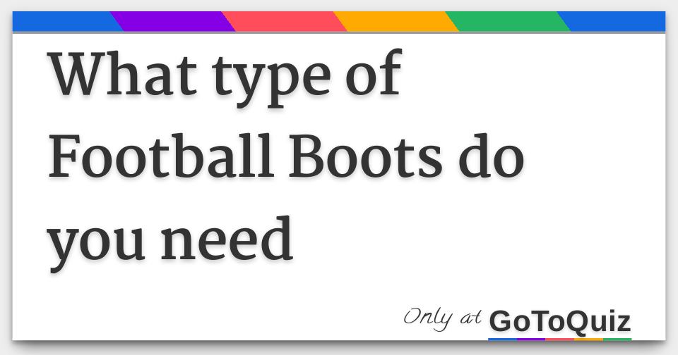 What type of Football Boots do you need