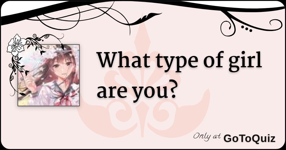 What type of girl are you?