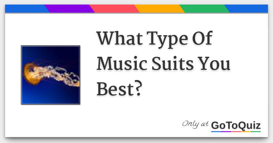 What Type Of Music Suits You Best?