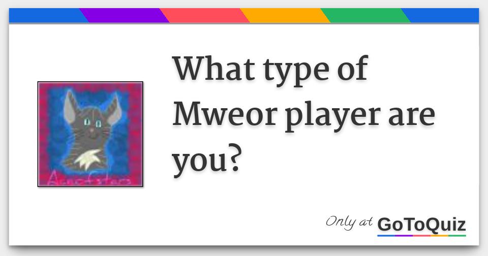 What type of Mweor player are you?