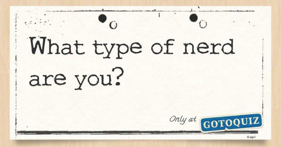 What type of nerd are you?