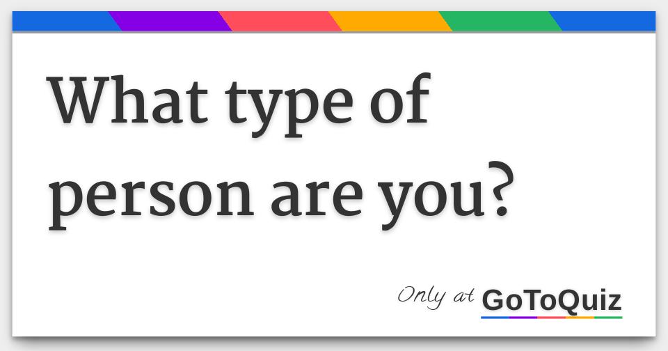 What type of person are you