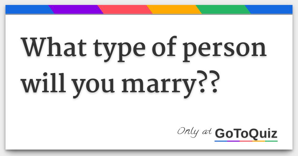 what type of person will you marry??