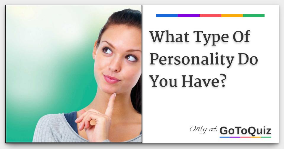 What Type Of Personality Do You Have?