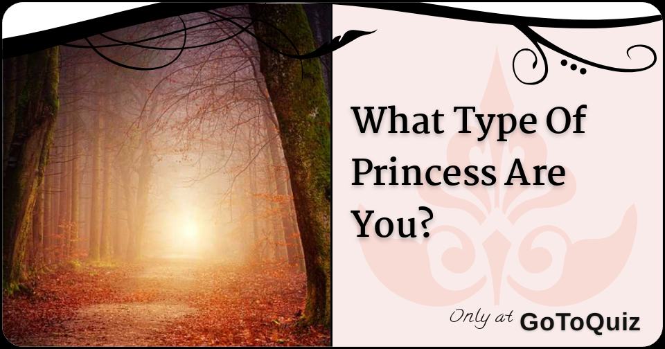 What Type Of Princess Are You?