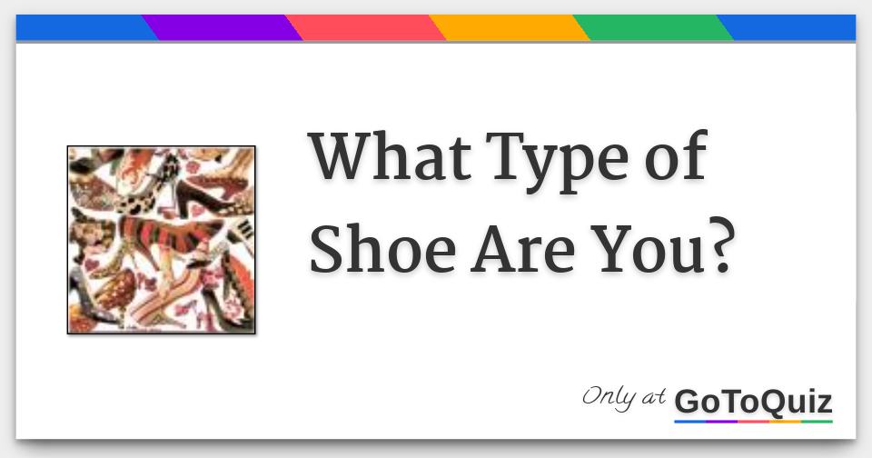 What Type of Shoe Are You?