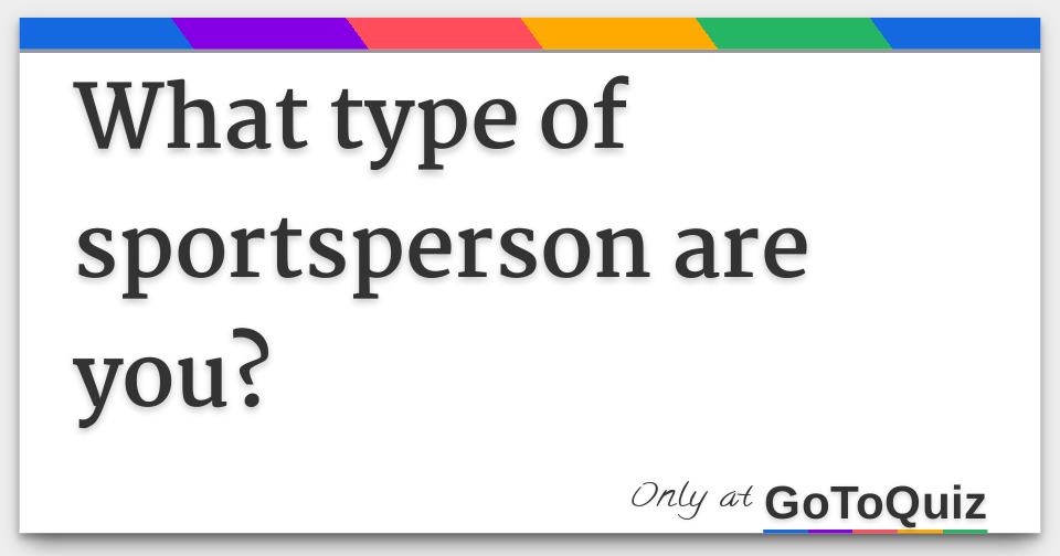 What Type Of Sportsperson Are You what-type-of-sportsperson-are-you