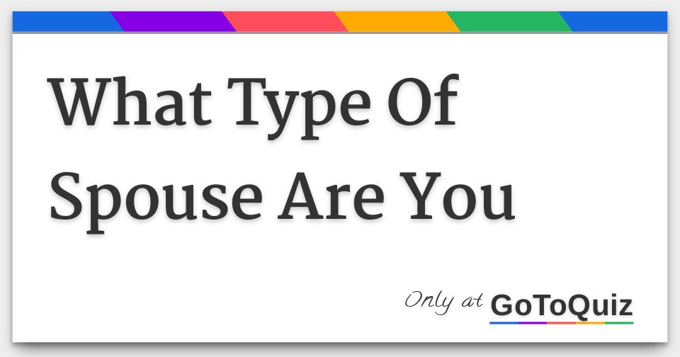 What Type Of Spouse Are You