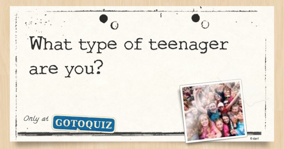 What type of teenager are you?
