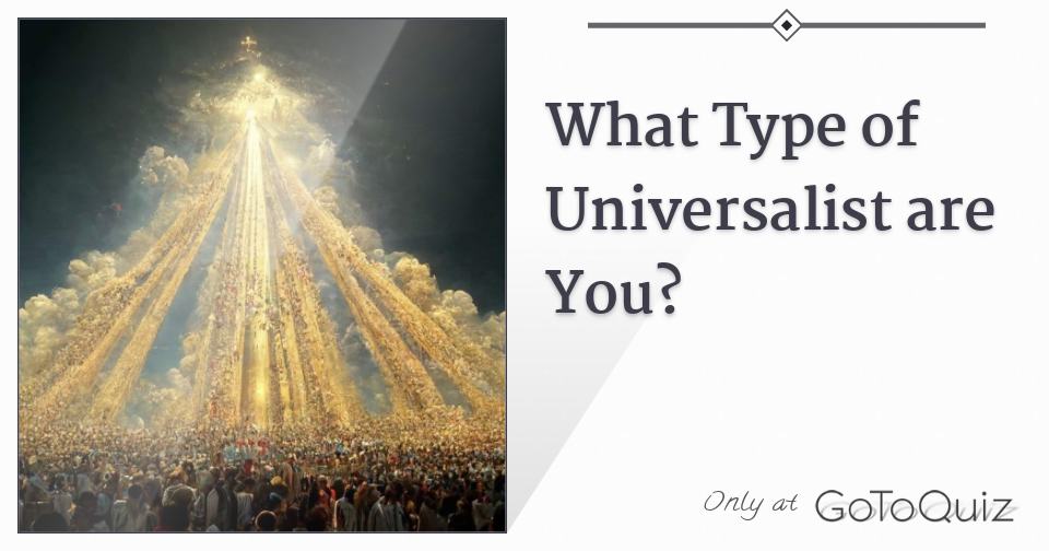 What Type of Universalist are You?