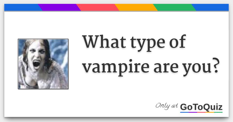 What type of vampire are you?