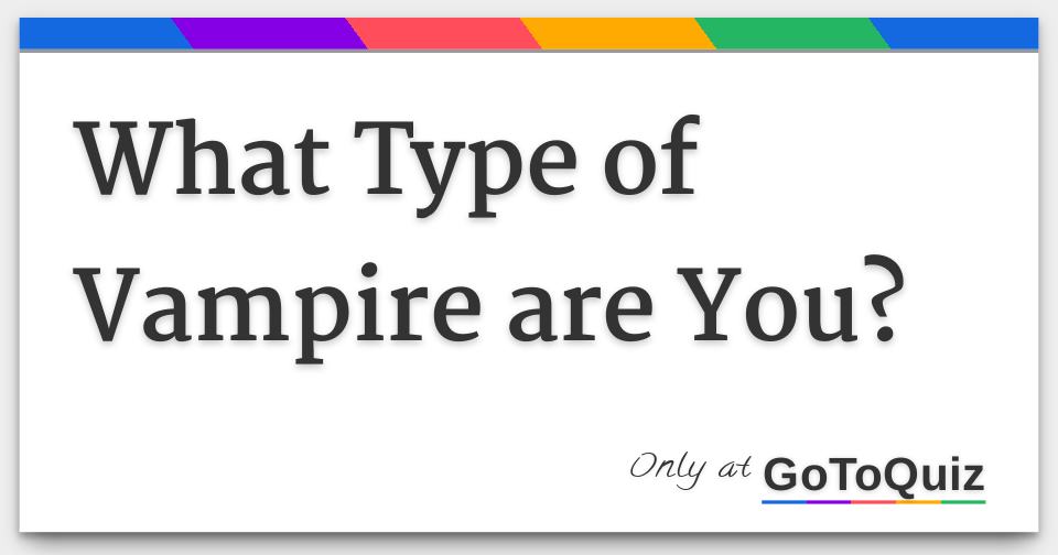 What Type of Vampire are You?