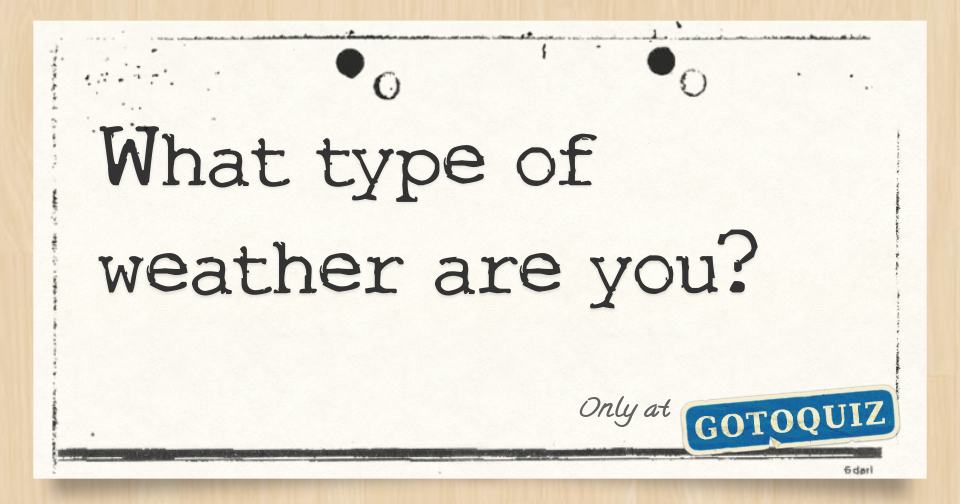 What type of weather are you?