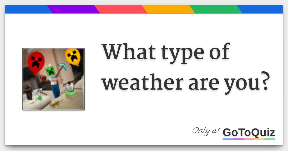 What type of weather are you?
