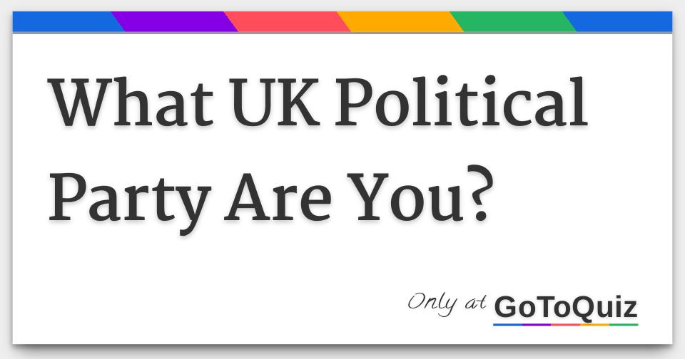 What UK Political Party Are You?