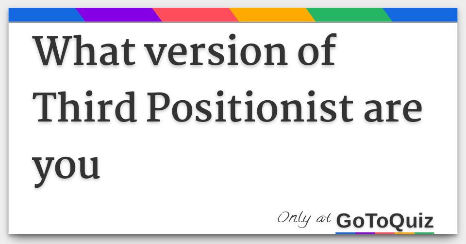 What version of Third Positionist are you