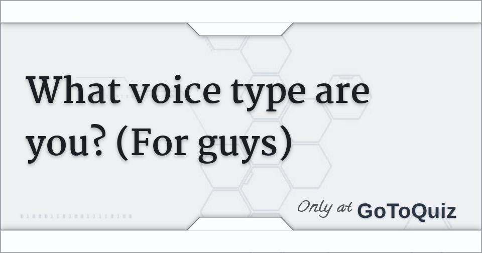 What Voice Type Are You For Guys