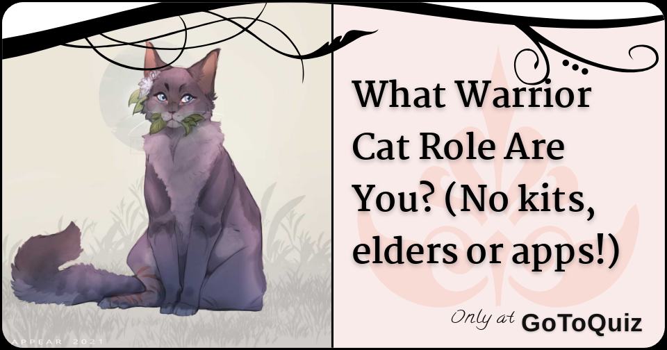 What Warrior Cat Role Are You? (No kits, elders or apps!)