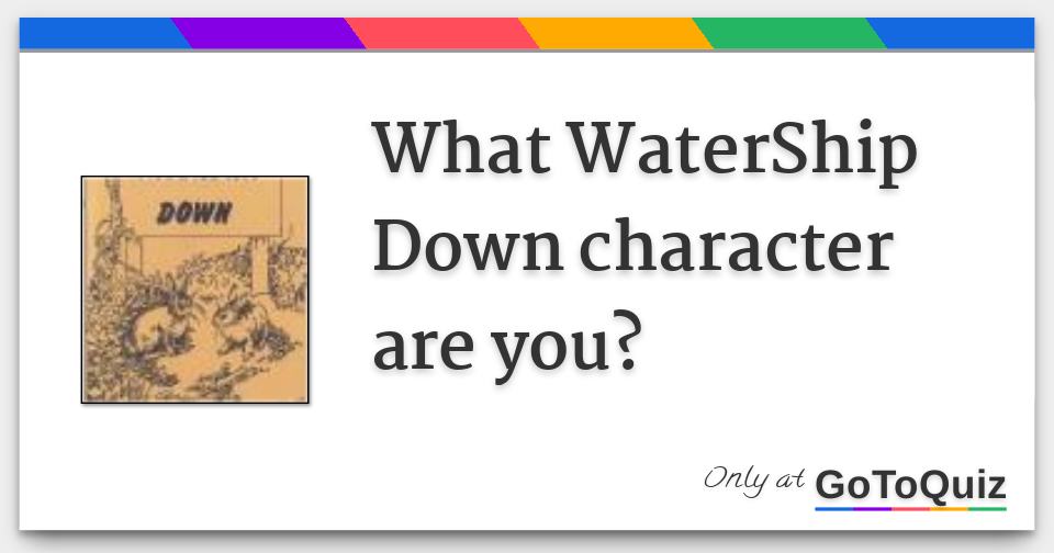 What WaterShip Down character are you?