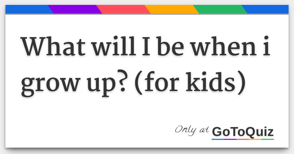 What Will I Be When I Grow Up? (for Kids)