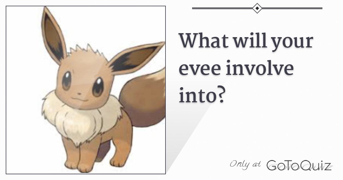 What will your eevee involve into?