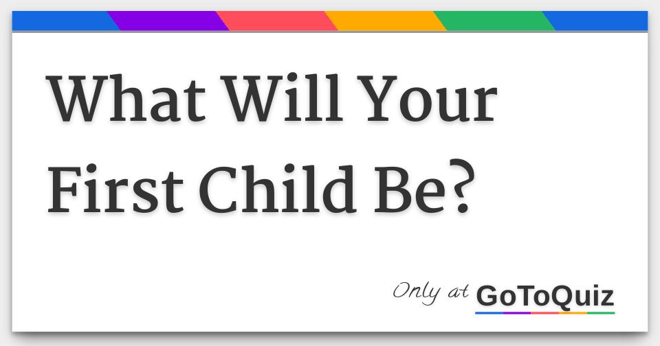 What Will Your First Child Be?