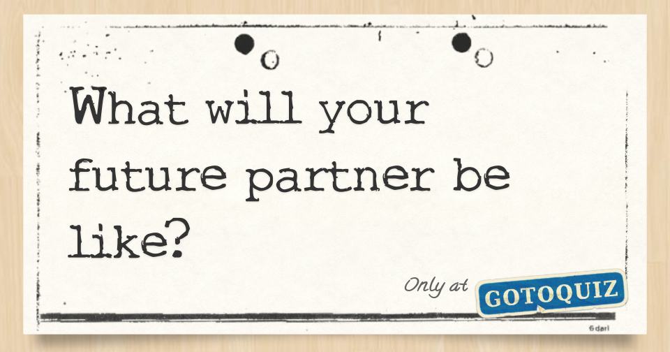 What will your future partner be like?