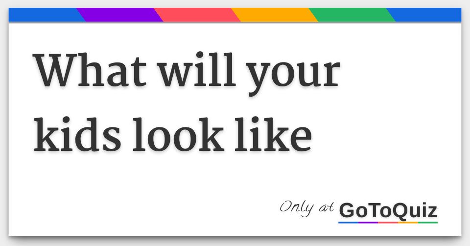 what will your kids look like
