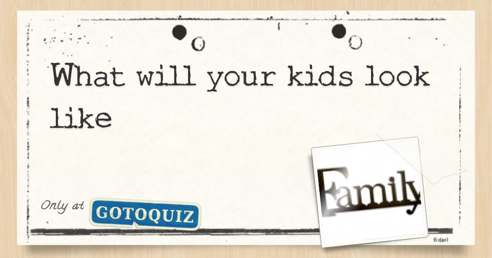 what will your kids look like