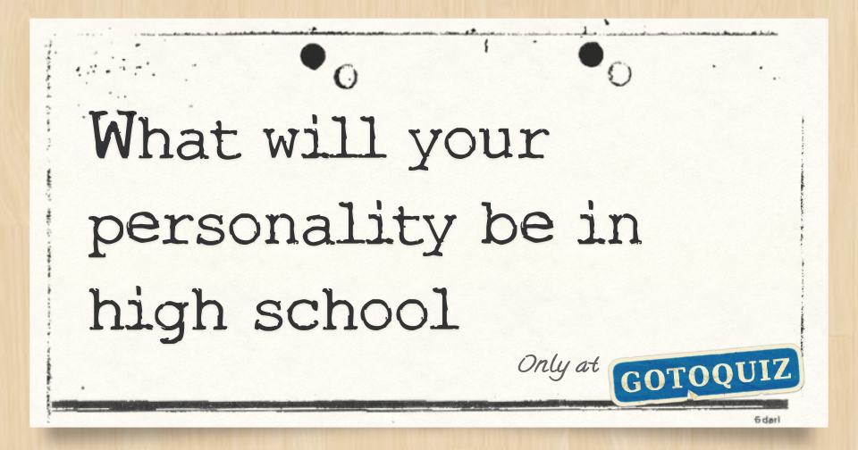What will your personality be in high school