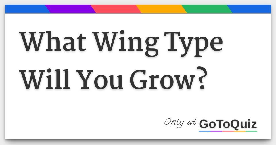 What Wing Type Will You Grow?