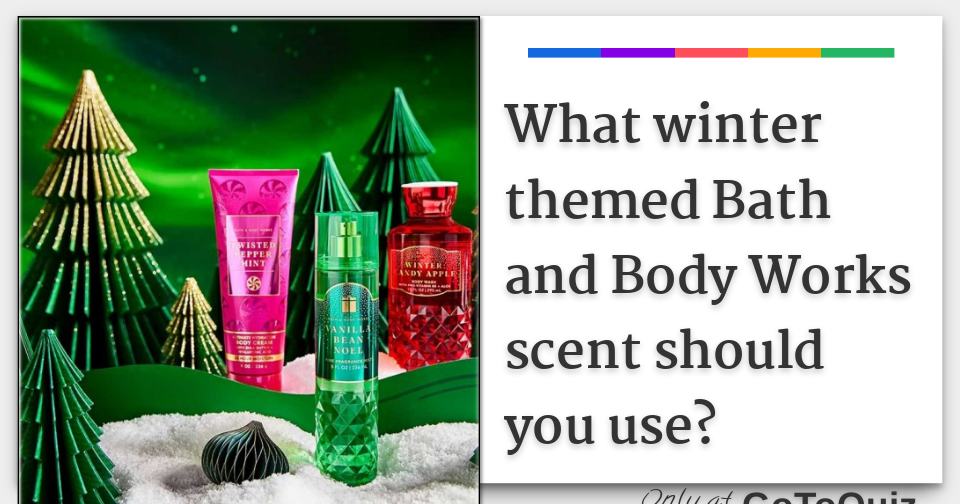 What winter themed Bath and Body Works scent should you use? Comments ...