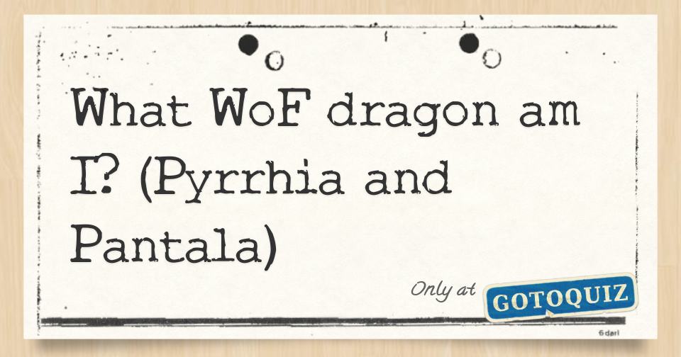 What WoF dragon am I? (Pyrrhia and Pantala)