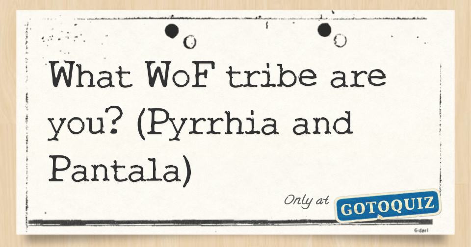 What WoF tribe are you? (Pyrrhia and Pantala)