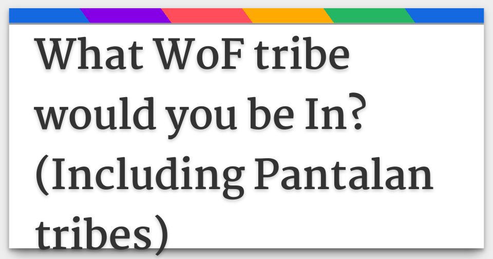 What WoF tribe would you be In? (Including Pantalan tribes)