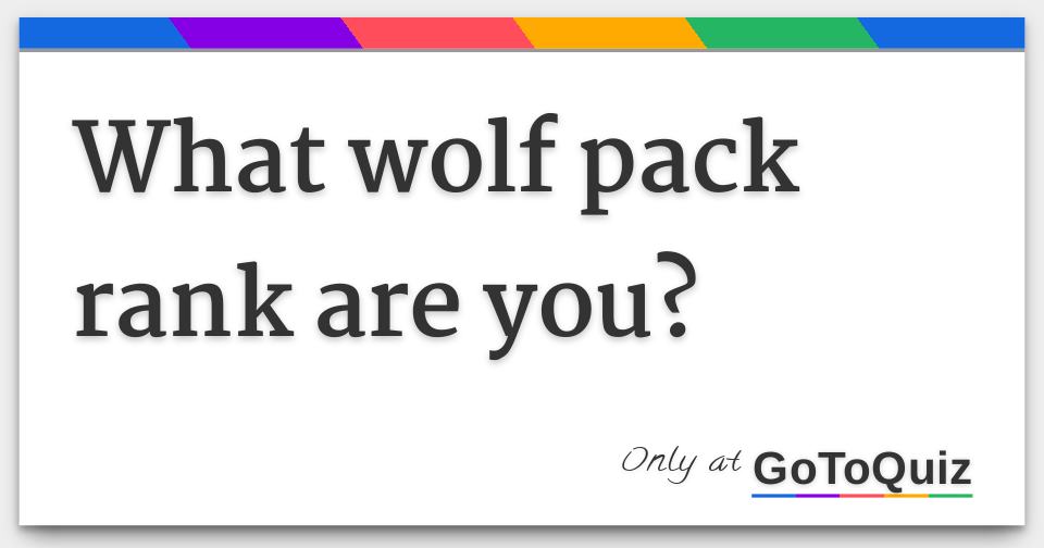 What wolf pack rank are you?